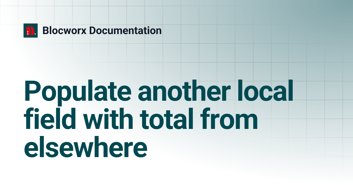 Populate another local field with total from elsewhere | Blocworx Documentation
