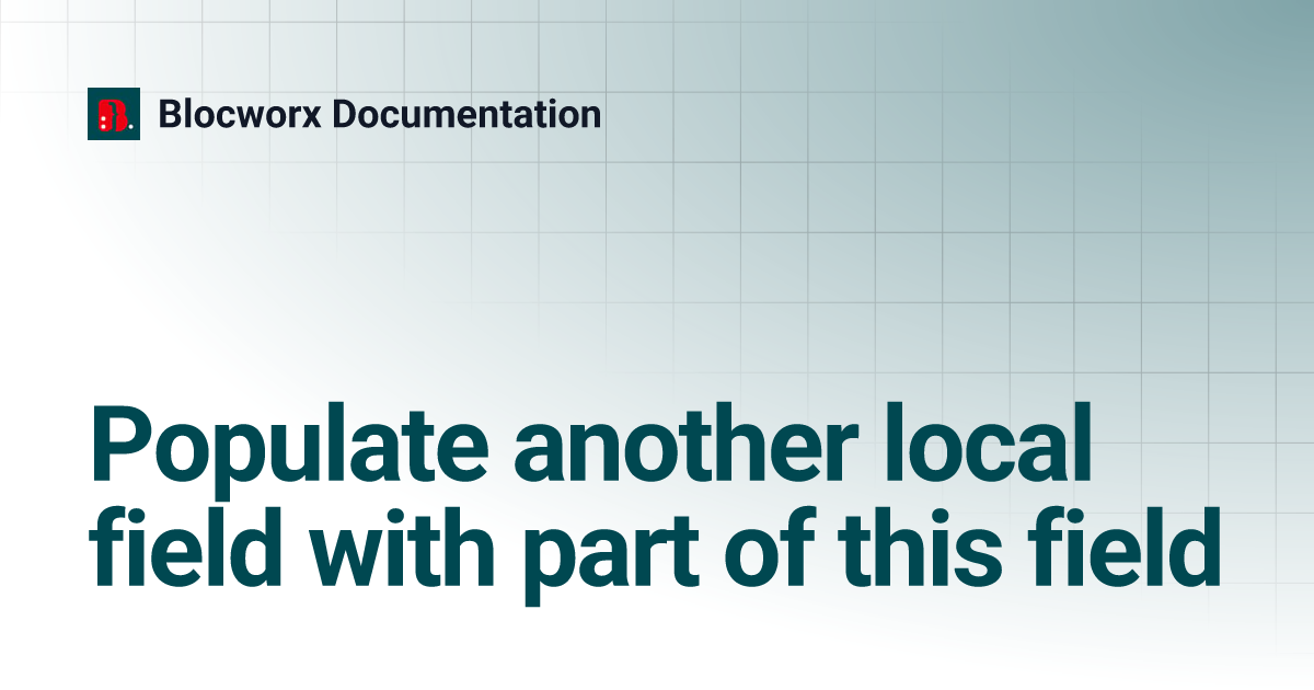 Populate another local field with part of this field | Blocworx ...