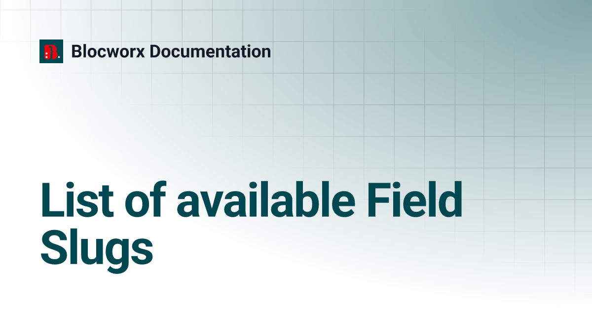 List of available Field Slugs | Blocworx Documentation