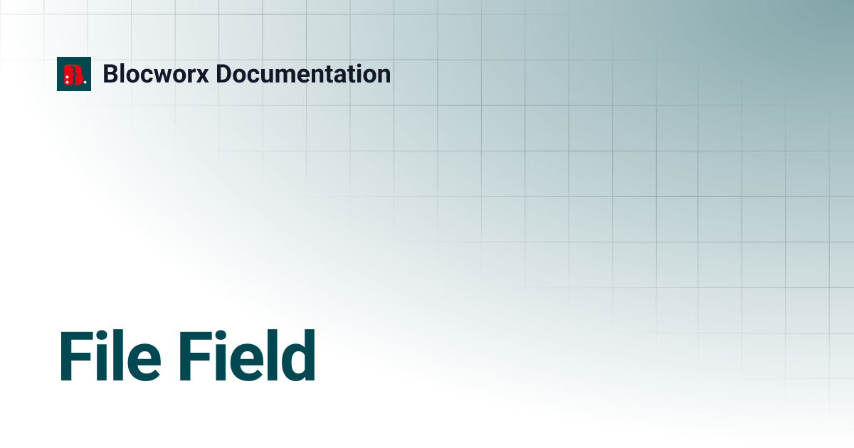 File Field | Blocworx Documentation