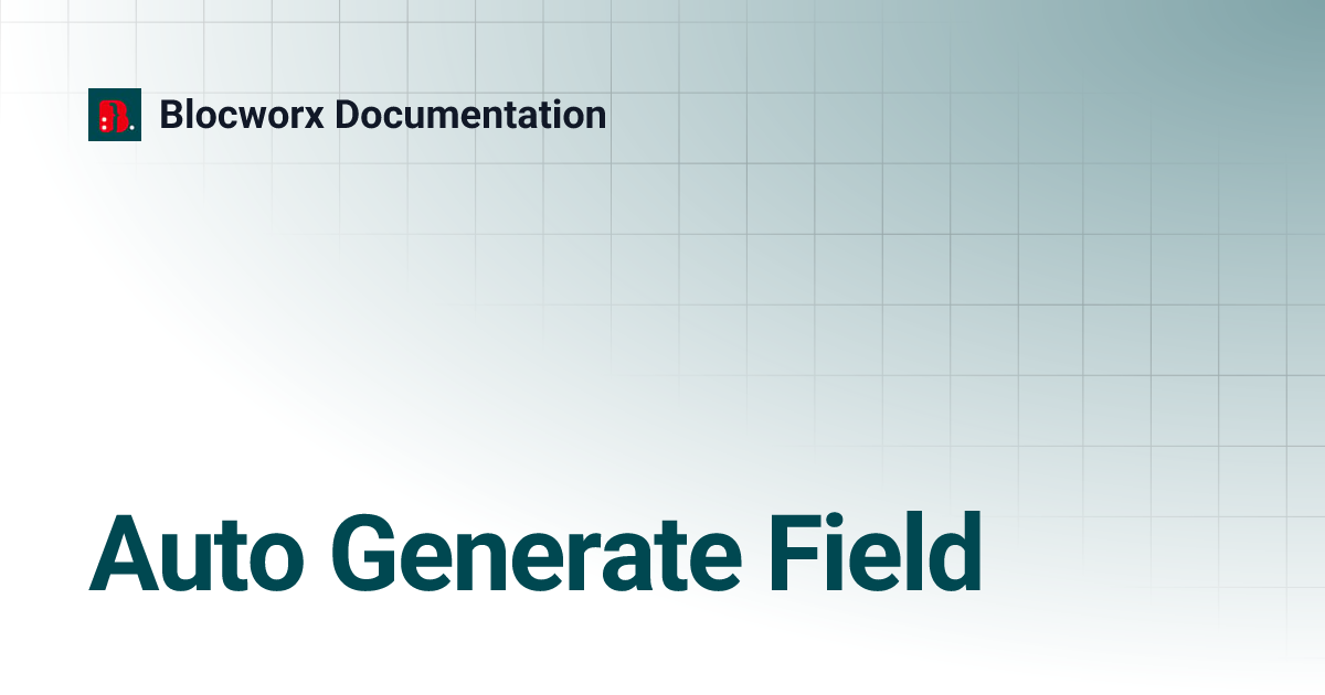 Auto Generate Field | Blocworx Documentation